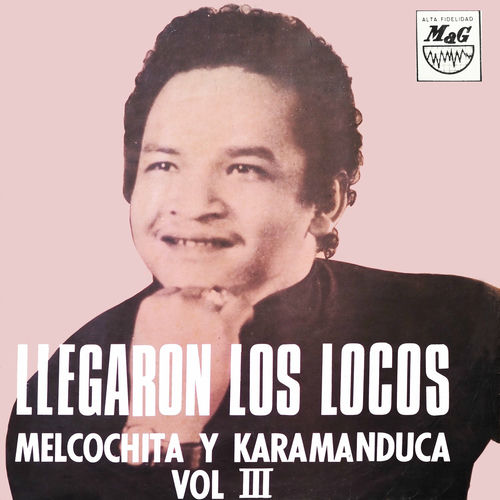 Melcochita - Llegaron los Locos, Vol. 3: letras de canciones | Deezer