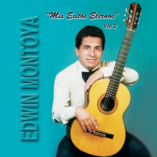 Edwin Montoya - Mis Éxitos Eternos Vol. 2: letras y canciones | Escúchalas en Deezer