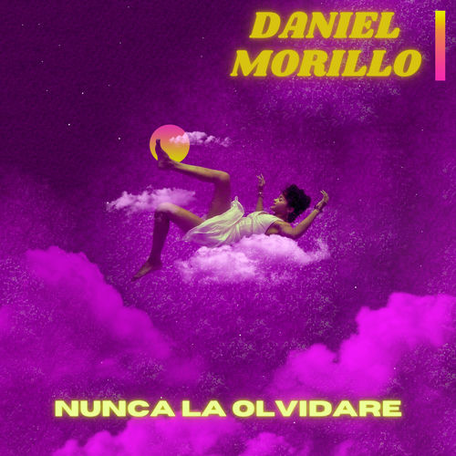 Daniel Morillo - Nunca la Olvidare: letras de canciones | Deezer