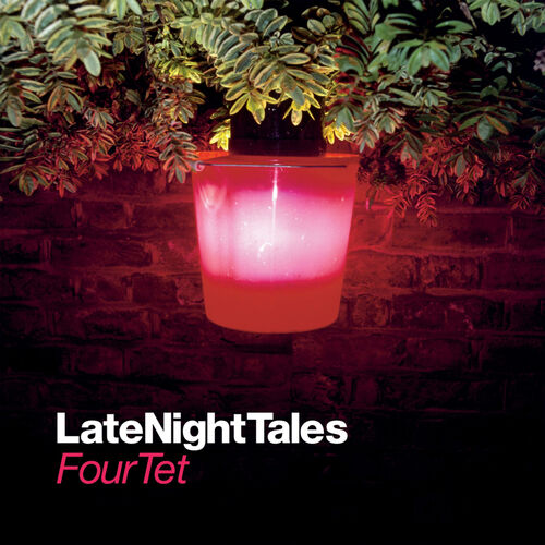 Four Tet - Late Night Tales: Four Tet: lyrics and songs | Deezer