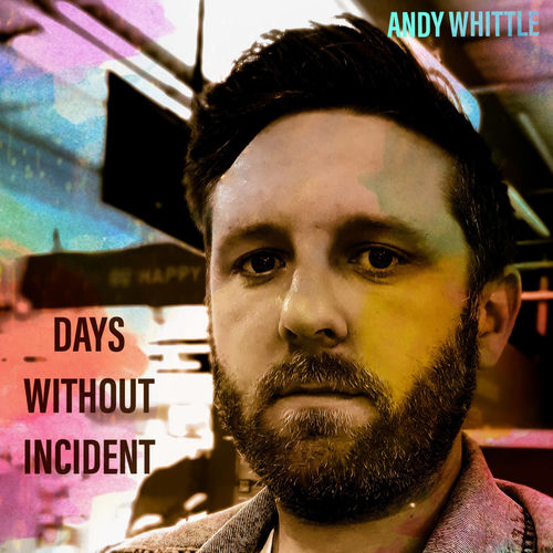 Andy Whittle - Days Without Incident: lyrics and songs | Deezer