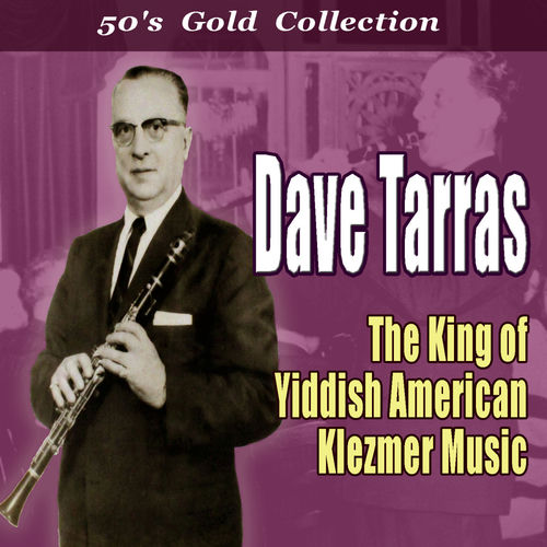 Dave Tarras - The King of Yiddish American Klezmer Music (Gold 50's ...