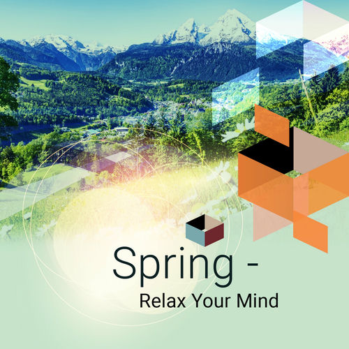 Various Artists - Spring - Relax Your Mind: lyrics and songs | Deezer