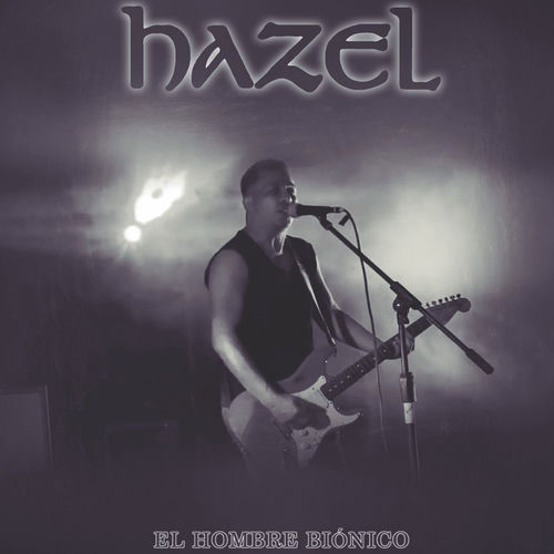 Hazel - El Hombre Biónico: letras y canciones | Escúchalas en Deezer