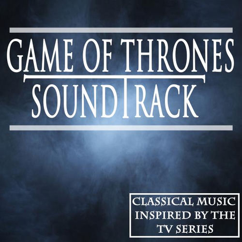 Various Artists - Games of Thrones Soundtrack (Classical Music Inspired ...