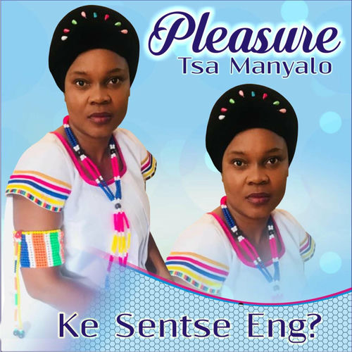 Pleasure Tsa Manyalo - Ke Sentse Eng?: lyrics and songs | Deezer