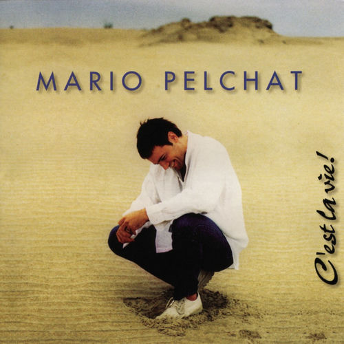 Mario Pelchat - C'est la vie! : chansons et paroles | Deezer