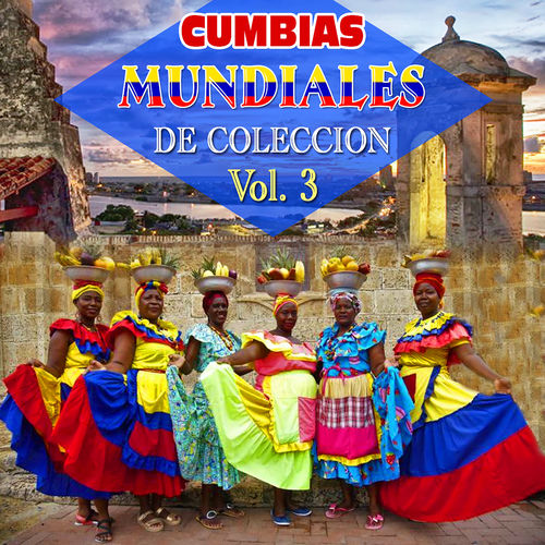 Varios Artistas - Cumbias Mundiales de Colección, Vol. 3: letras de canciones | Deezer