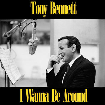 Tony Bennett's iconic hit: I Wanna Be Around (1962)