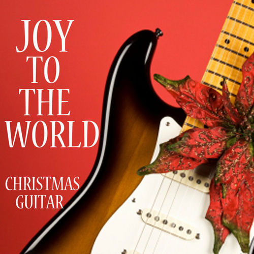 Christmas Guitar - Joy To The World - Christmas Guitar: Songtexte und ...