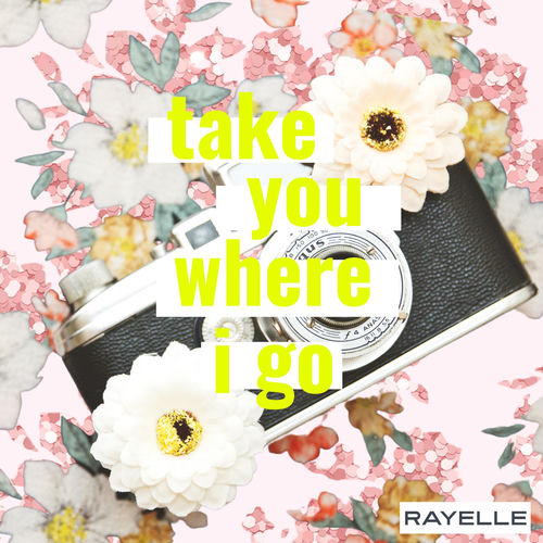 Rayelle - Take You Where I Go : chansons et paroles | Deezer
