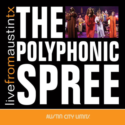The Polyphonic Spree - Live From Austin, TX: letras de canciones | Deezer