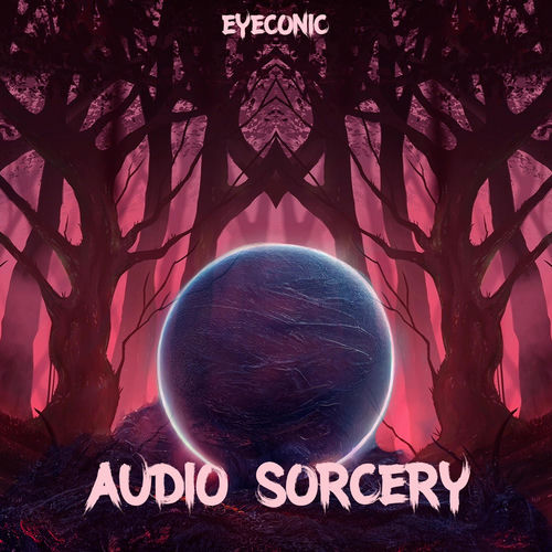 Eyeconic - Audio Sorcery: letras e músicas | Deezer