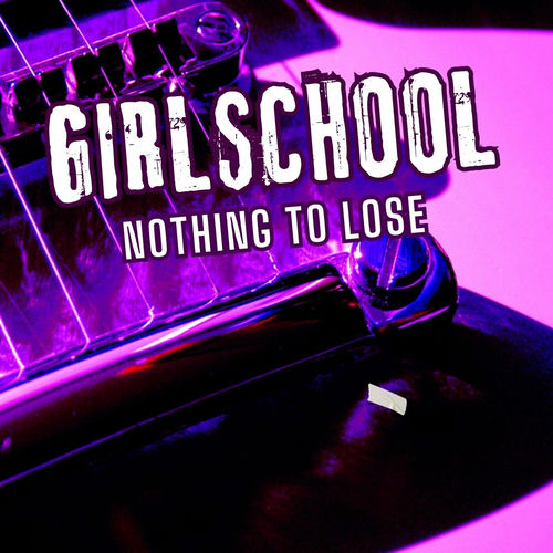 Girlschool - Nothing To Lose: Songtexte und Songs | Deezer