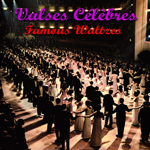 Valses célèbres - Famous Waltzes - Compilation | Deezer