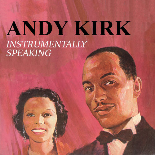 Andy Kirk - Instrumentally Speaking : chansons et paroles | Deezer