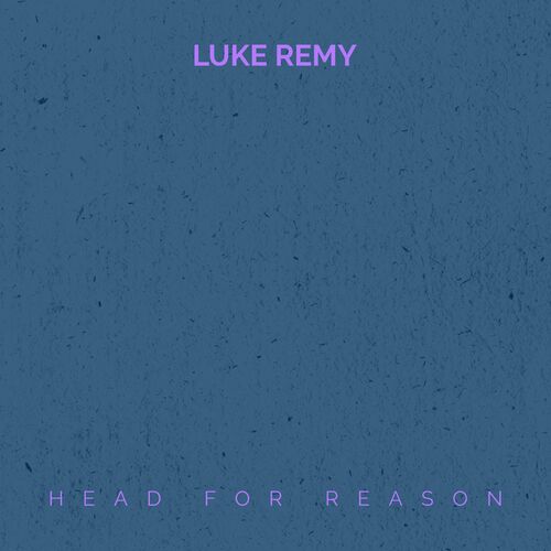 Luke Remy - Head for Reason : chansons et paroles | Deezer