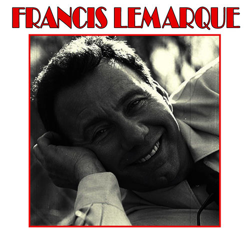 Francis Lemarque - Les chansons d'or: letras de canciones | Deezer