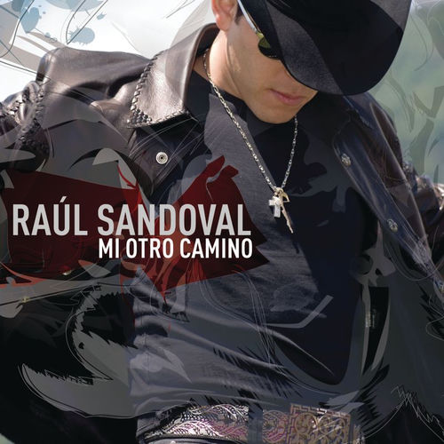 Raul Sandoval - Mi Otro Camino: letras y canciones | Escúchalas en Deezer