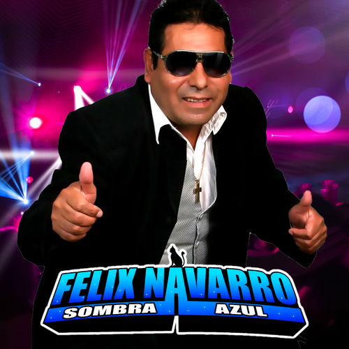 Felix Navarro y Sombra Azul - Éxitos: letras de canciones | Deezer