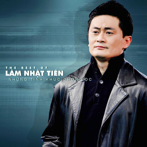 Lam Nhat Tien - The Best Of Lâm Nhật Tiến - Những Tình Khúc Chọn Lọc (Asia 10): lyrics and songs ...