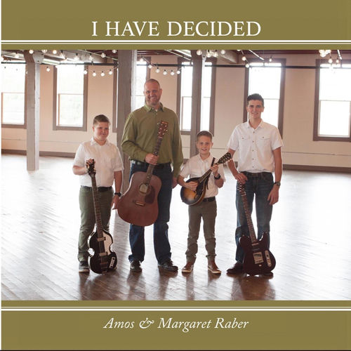 Amos & Margaret Raber - I Have Decided: lyrics and songs | Deezer