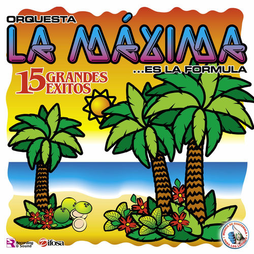 Orquesta La Maxima - 15 Grandes Éxitos. Música de Guatemala para los Latinos: letras de ...