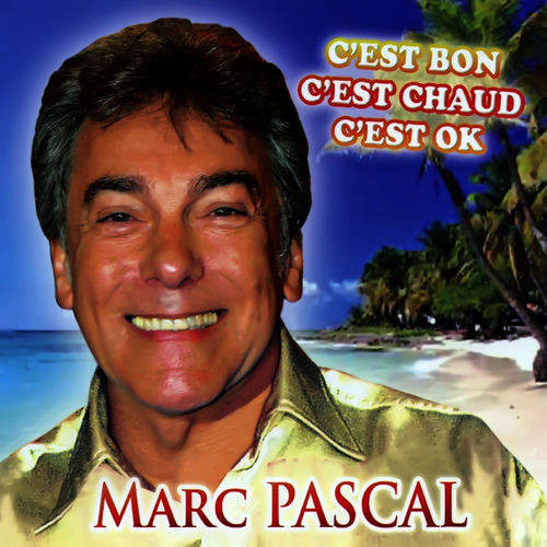 Marc Pascal - C'est Bon C'est Chaud C'est OK: lyrics and songs | Deezer