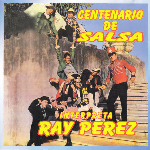 Ray Perez - Centenario de Salsa: letras y canciones | Escúchalas en Deezer