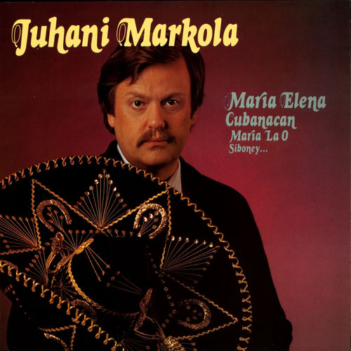 Juhani Markola - Maria Elena ...: lyrics and songs | Deezer