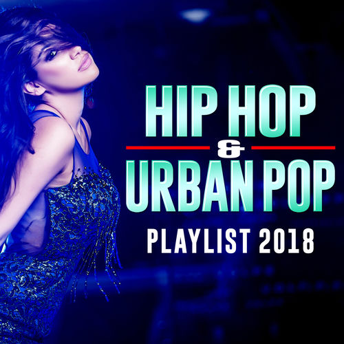 Various Artists - Hip Hop & Urban Pop Playlist 2018 : chansons et ...