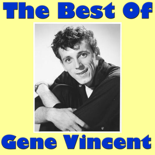Gene Vincent - The Best Of Gene Vincent: lyrics and songs | Deezer