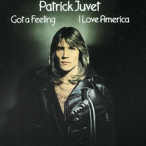 Patrick Juvet - Got A Feeling (I Love America) : chansons et paroles | Deezer