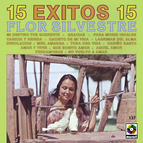 Flor Silvestre - 15 Éxitos, Vol. 2: letras de canciones | Deezer