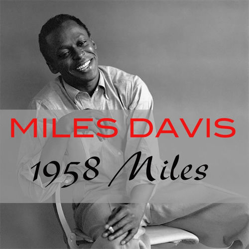 Miles Davis - Miles Davis: 1958 Miles: lyrics and songs | Deezer