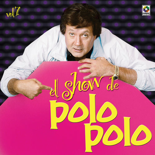 Polo Polo - El Show De Polo Polo, Vol. 7: letras de canciones | Deezer
