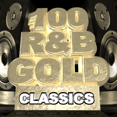 Various Artists - 100 R&B Gold Classics: lyrics and songs | Deezer