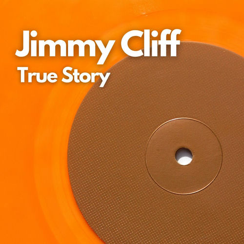 Jimmy Cliff - True Story: letras e músicas | Deezer