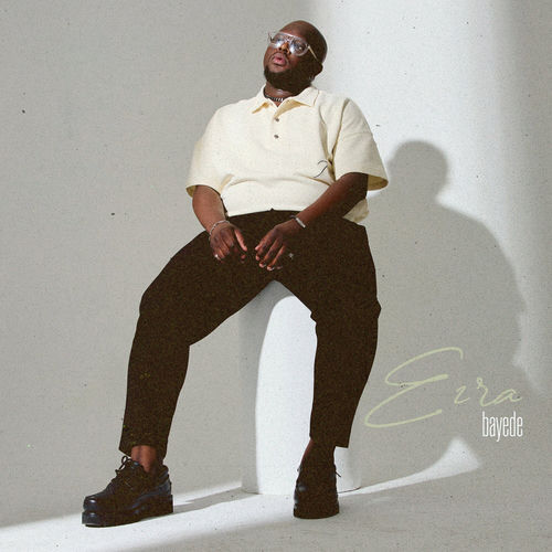 Ezra (new album) - Bayede: lyrics and songs | Deezer