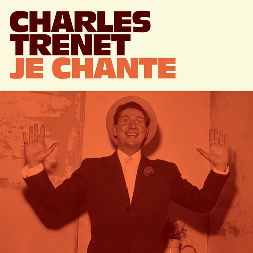 Charles Trenet - Je chante: lyrics and songs | Deezer