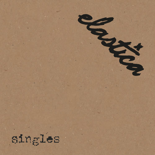 Elastica - Singles: lyrics and songs | Deezer