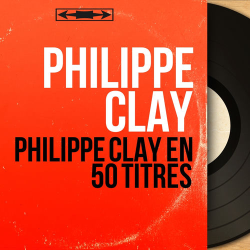 Philippe Clay en 50 titres (Mono version) - Philippe Clay | Deezer