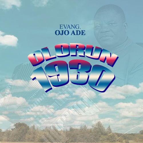 Evangelist Ojo Ade - Olorun 1930: lyrics and songs | Deezer