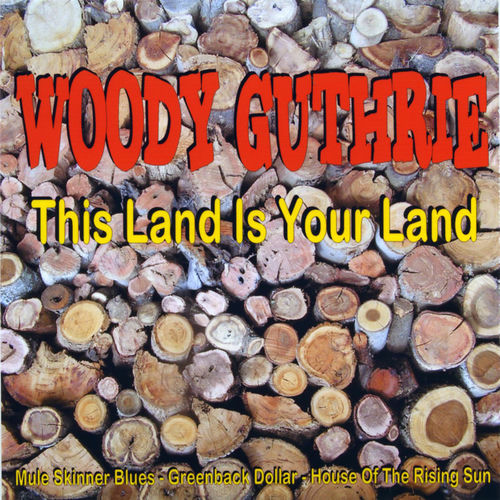 Woody Guthrie - This Land Is Your Land: letras de canciones | Deezer