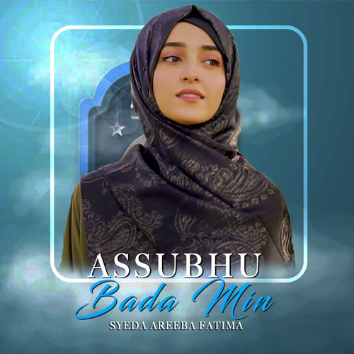 Syeda Areeba Fatima - Assubhu Bada: listen with lyrics | Deezer