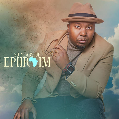 Ephraim Son of Africa - 20 Years of Ephraim: lyrics and songs | Deezer