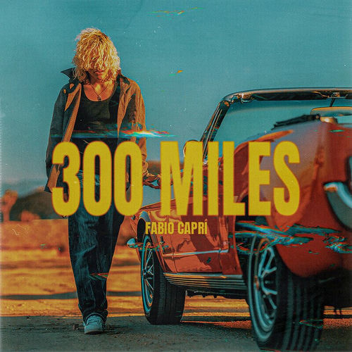 Fabio Capri - 300 Miles: letras y canciones | Escúchalas en Deezer