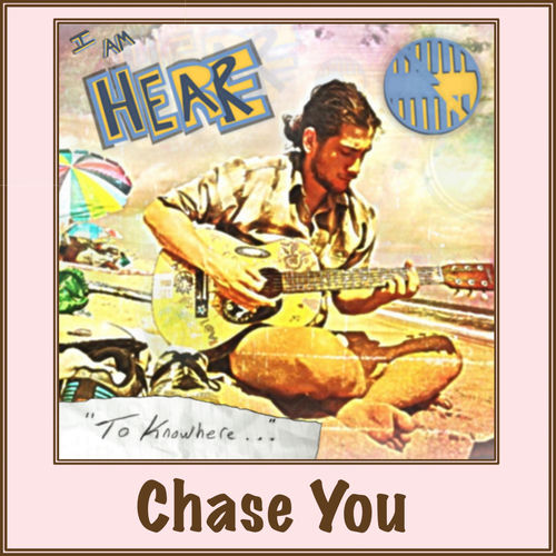 I Am Hear - Chase You: lyrics and songs | Deezer