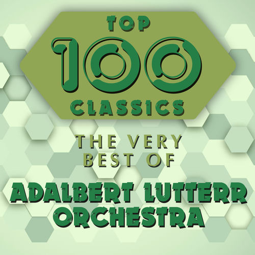 Adalbert Lutter - Top 100 Classics - The Very Best of Adalbert Lutter: тексты и песни | Deezer