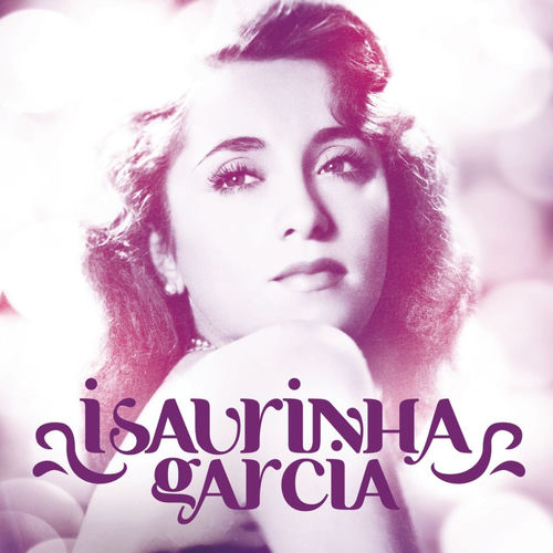 Isaura Garcia - Isaurinha Garcia 90 anos: letras e músicas | Deezer